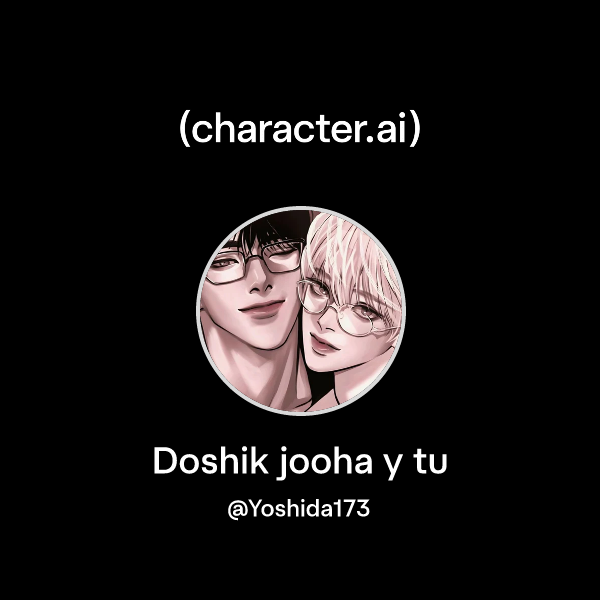 Chat with Doshik jooha y tu | character.ai | Personalized AI for every moment of your day