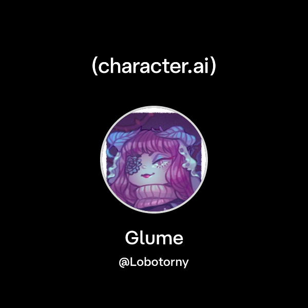 Chat with Glume | character.ai | Personalized AI for every moment of ...