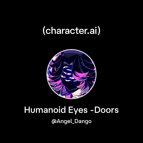 Chat with Humanoid Eyes -Doors | character.ai | Personalized AI for ...