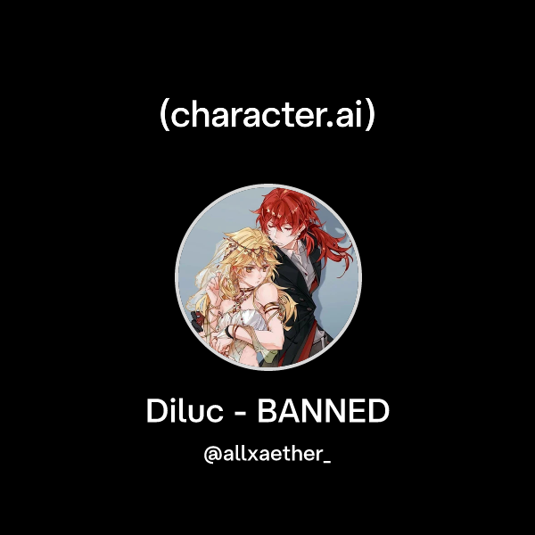 Chat with Diluc - BANNED | character.ai | AI Chat, Reimagined–Your Words. Your World.