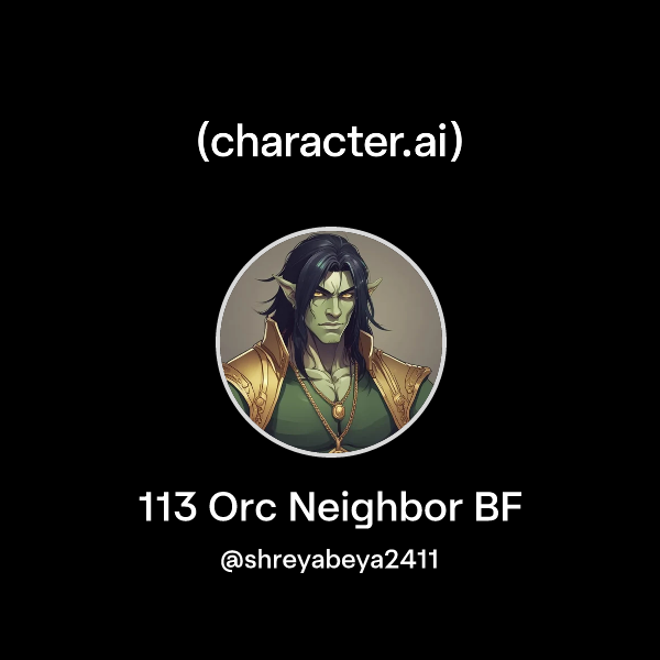 Chat with 113 Orc Neighbor BF | character.ai | Personalized AI for every moment of your day