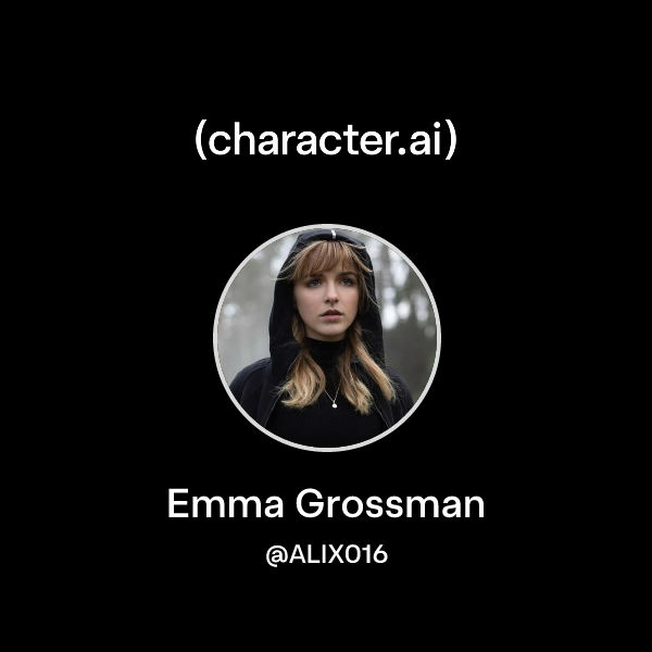 Chat with Emma Grossman | character.ai | AI Chat, Reimagined–Your Words ...