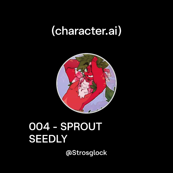 Chat with 004 - SPROUT SEEDLY | character.ai | Personalized AI for ...