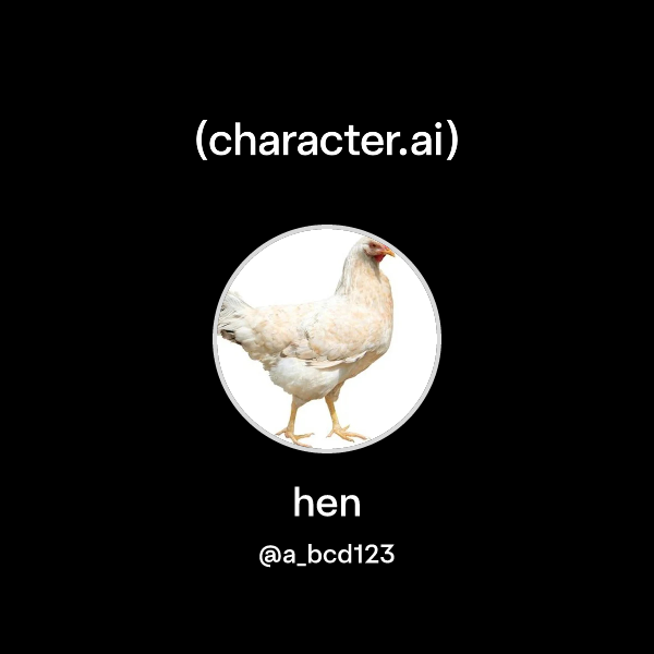 Chat with hen | character.ai | AI Chat, Reimagined–Your Words. Your World.