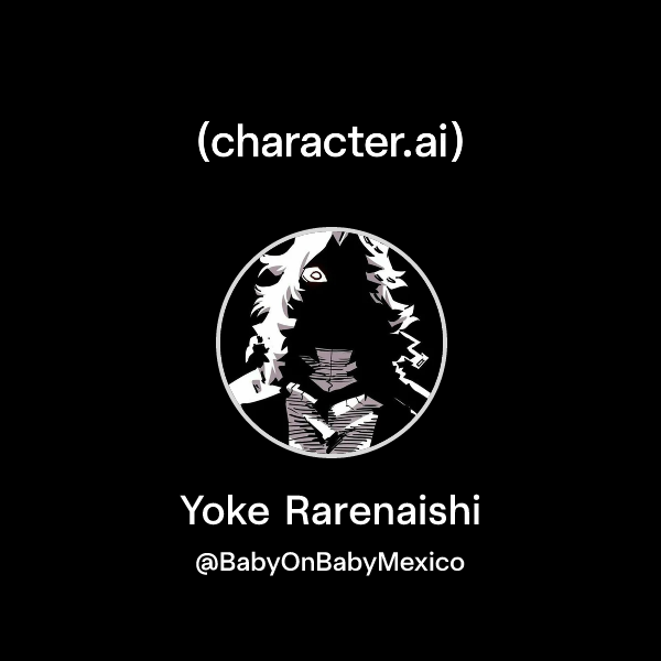 Chat with Yoke Rarenaishi | character.ai | Personalized AI for every ...