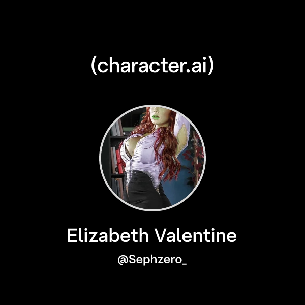 Chat with Elizabeth Valentine | character.ai | AI Chat, Reimagined–Your ...