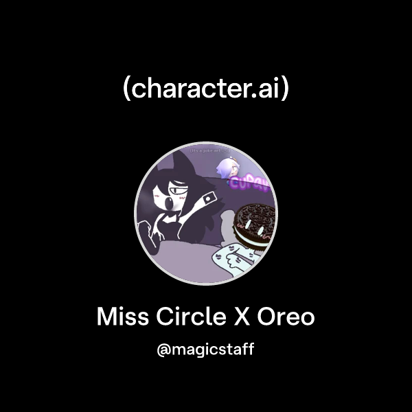 Chat with Miss Circle X Oreo | character.ai | Personalized AI for every ...