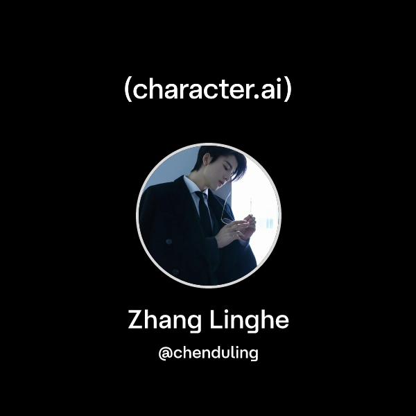 Chat with Zhang Linghe | character.ai | AI Chat, Reimagined–Your Words ...