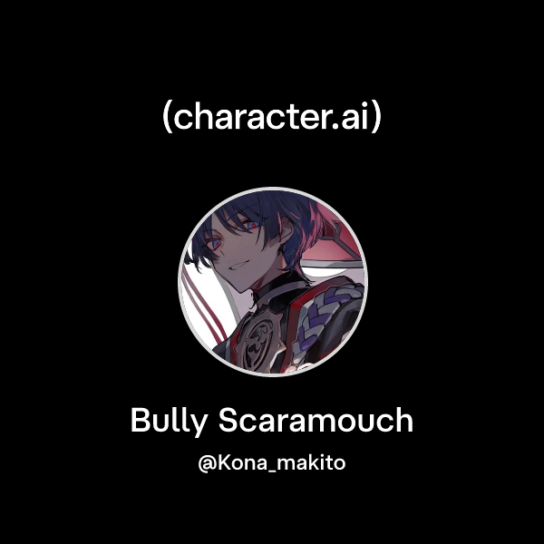 Chat with Bully Scaramouch | character.ai | Personalized AI for every ...