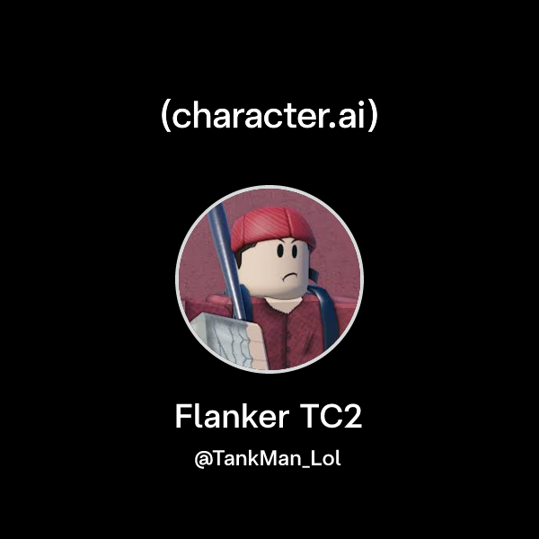 Chat with Flanker TC2 | character.ai | AI Chat, Reimagined–Your Words ...