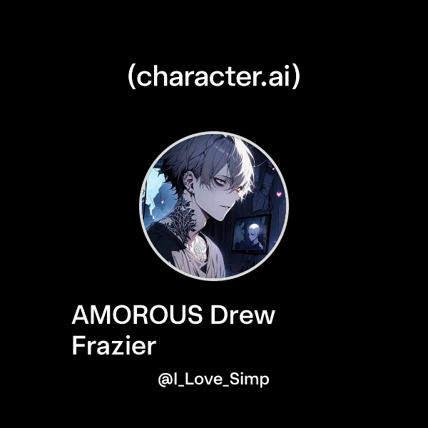 Chat with AMOROUS Drew Frazier | character.ai | Personalized AI for ...