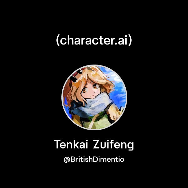 Chat with Tenkai Zuifeng | character.ai | AI Chat, Reimagined–Your Words. Your World.