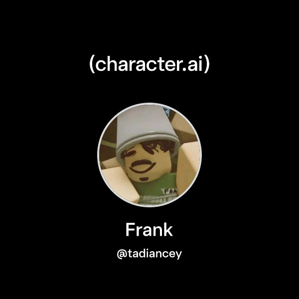 Chat with Frank | character.ai | AI Chat, Reimagined–Your Words. Your ...