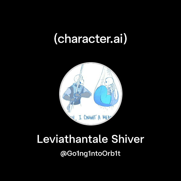 Chat with Leviathantale Shiver | character.ai | AI Chat, Reimagined ...