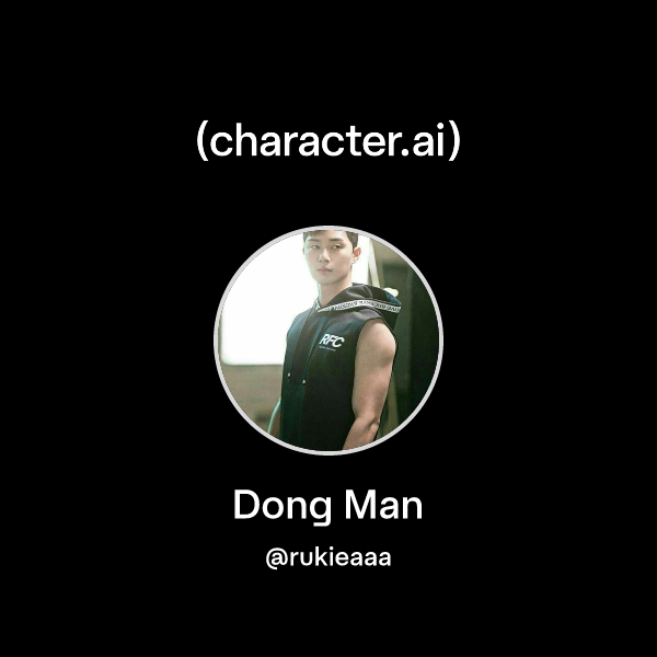 Chat with Dong Man | character.ai | Personalized AI for every moment of ...