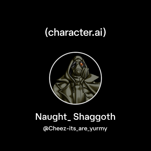 Chat with Naught_ Shaggoth | character.ai | AI Chat, Reimagined–Your ...