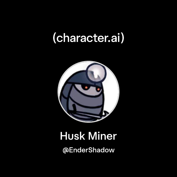 Chat with Husk Miner | character.ai | Personalized AI for every moment ...