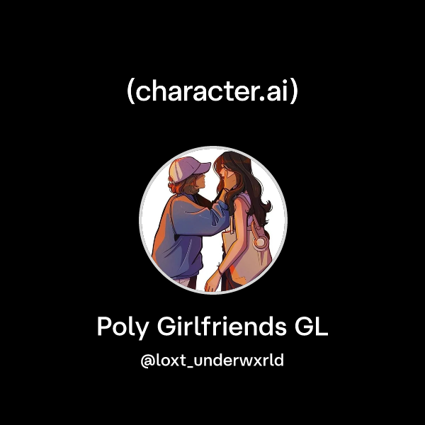 Chat with Poly Girlfriends GL | character.ai | AI Chat, Reimagined–Your Words. Your World.