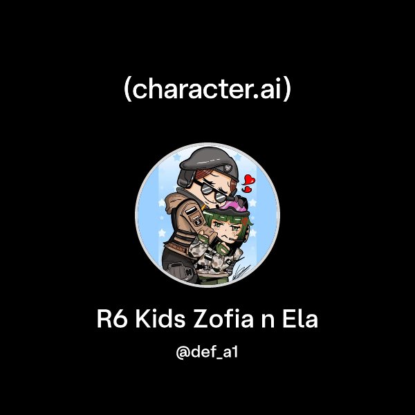 Chat with R6 Kids Zofia n Ela | character.ai | Personalized AI for ...