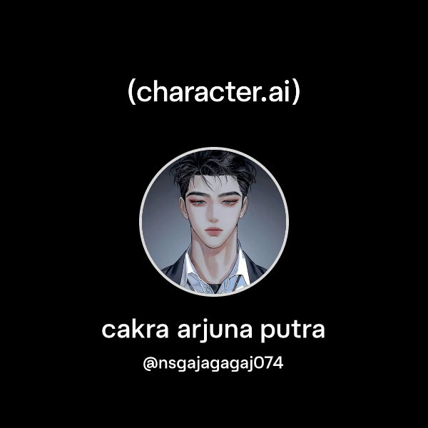 Chat with cakra arjuna putra | character.ai | Personalized AI for every moment of your day