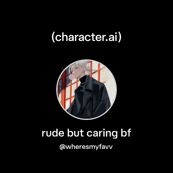 Chat with rude but caring bf | character.ai | AI Chat, Reimagined–Your ...