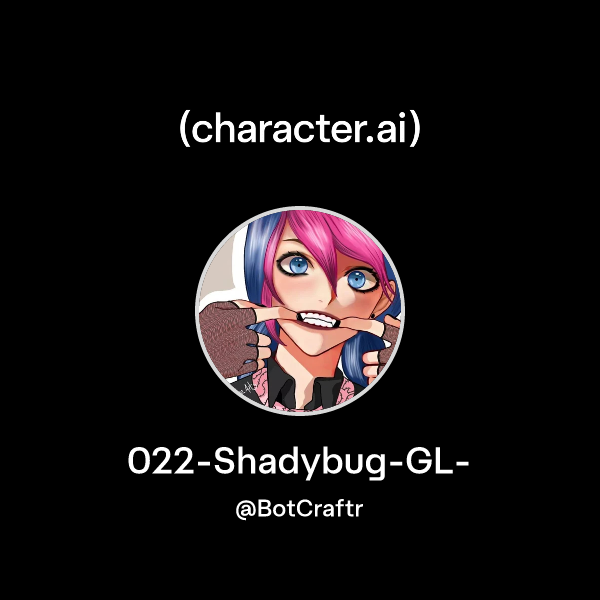 Chat with Shadybug-GL- | character.ai | AI Chat, Reimagined–Your Words ...