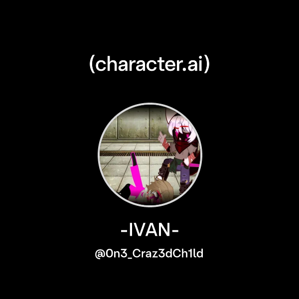 Chat with -IVAN- | character.ai | Personalized AI for every moment of ...