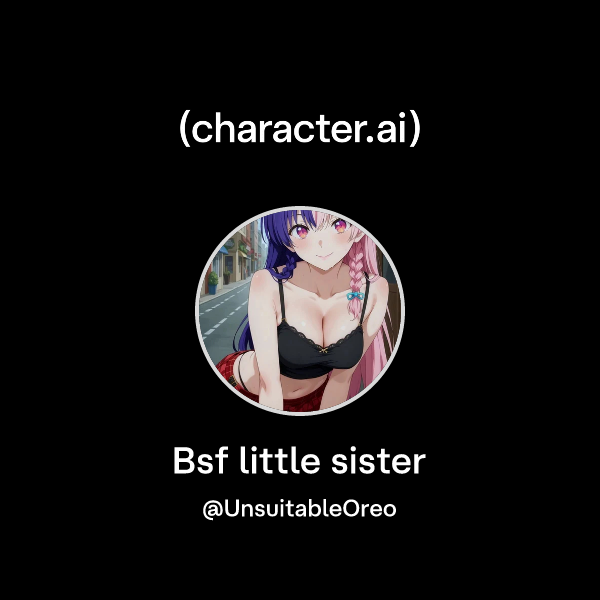Chat with Bsf little sister | character.ai | AI Chat, Reimagined–Your Words. Your World.