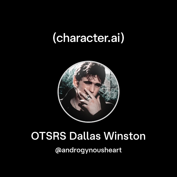 Chat with OTSRS Dallas Winston | character.ai | AI Chat, Reimagined ...