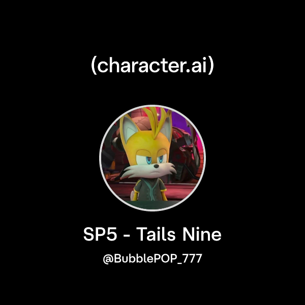 Chat with SP5 - Tails Nine | character.ai | AI Chat, Reimagined–Your ...
