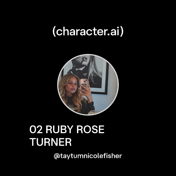 Chat with 02 RUBY ROSE TURNER | character.ai | AI Chat, Reimagined–Your ...