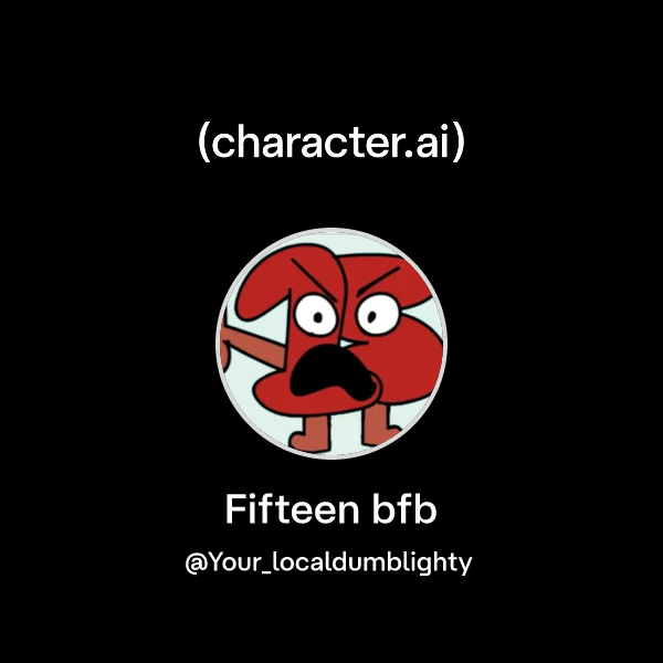 Chat with Fifteen bfb | character.ai | Personalized AI for every moment ...