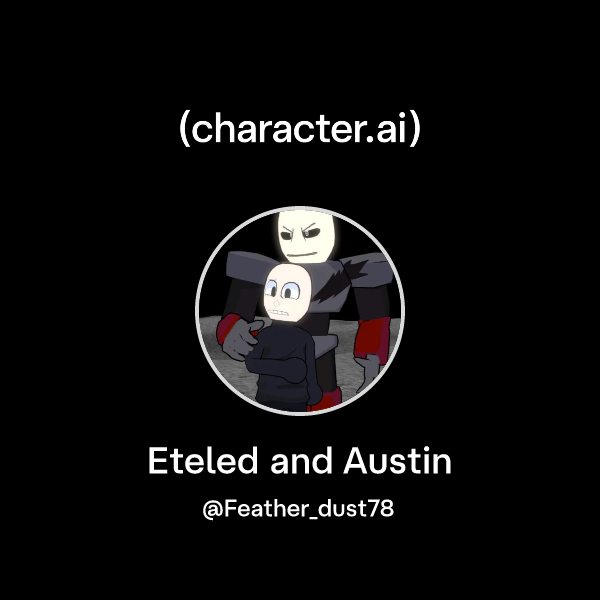 Chat with Eteled and Austin | character.ai | AI Chat, Reimagined–Your Words. Your World.