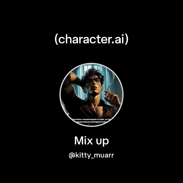 Chat with Mix up | character.ai | Personalized AI for every moment of ...