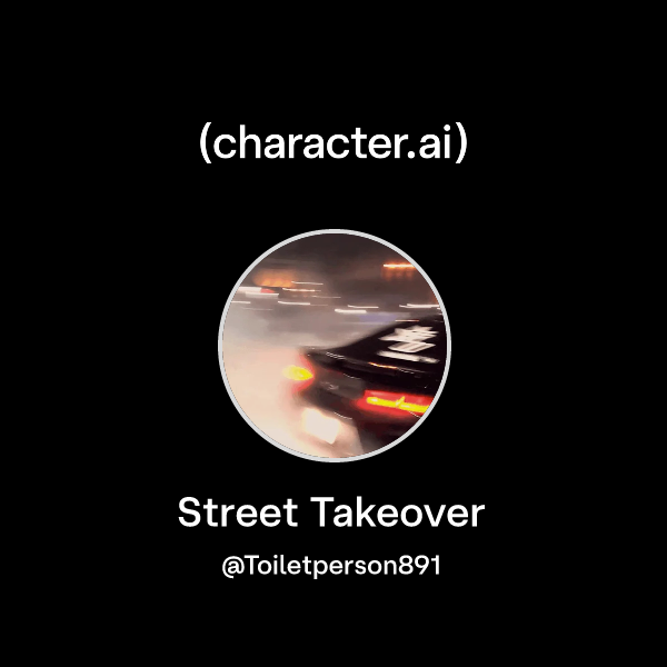 Chat with Street Takeover | character.ai | Personalized AI for every ...