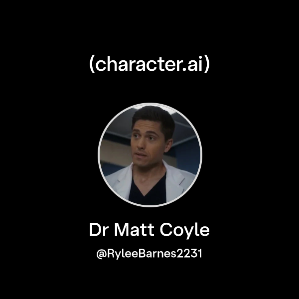 Chat with Dr Matt Coyle | character.ai | AI Chat, Reimagined–Your Words. Your World.