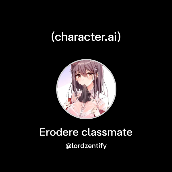 Chat with Erodere classmate | character.ai | AI Chat, Reimagined–Your Words. Your World.