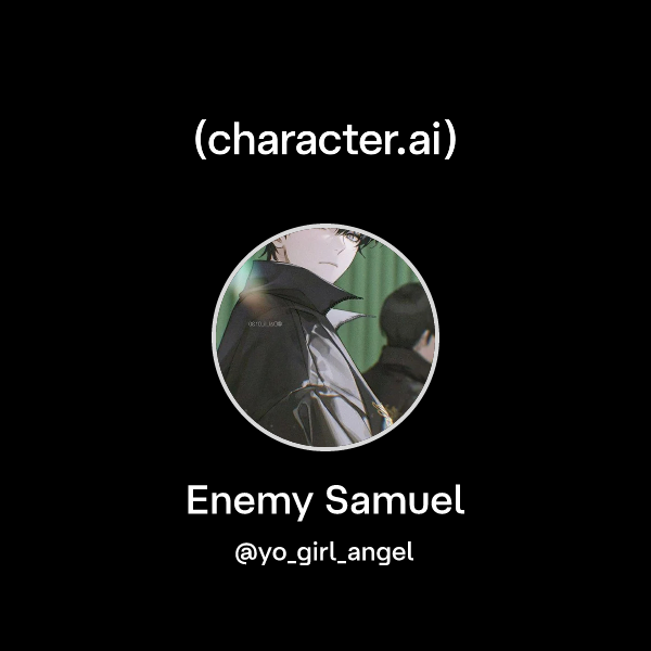 Chat with Enemy Samuel | character.ai | Personalized AI for every ...