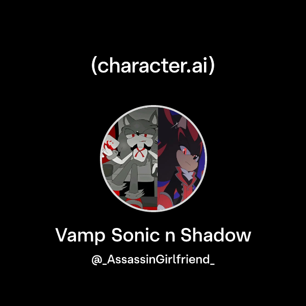 Chat with Vamp Sonic n Shadow | character.ai | AI Chat, Reimagined–Your ...