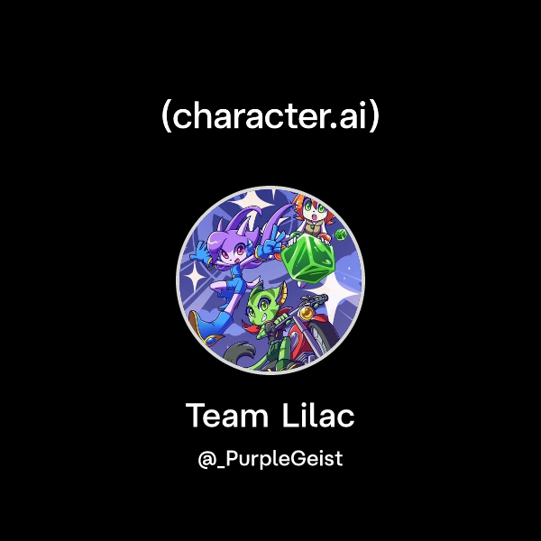 Chat with Team Lilac | character.ai | AI Chat, Reimagined–Your Words. Your World.