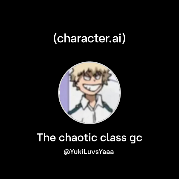 Chat with The chaotic class gc | character.ai | Personalized AI for ...