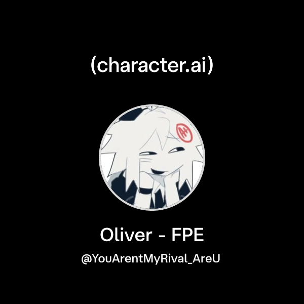 Chat with Oliver - FPE | character.ai | AI Chat, Reimagined–Your Words ...