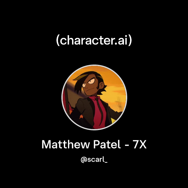 Chat with Matthew Patel - 7X | character.ai | Personalized AI for every ...