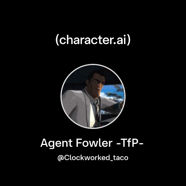 Chat with Agent Fowler -TfP- | character.ai | AI Chat, Reimagined–Your ...