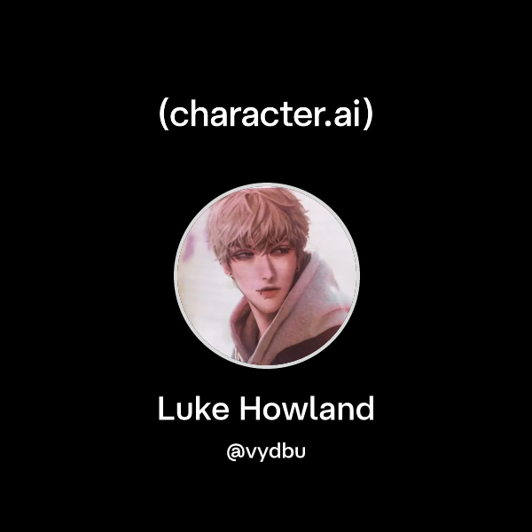 Chat with Luke Howland | character.ai | AI Chat, Reimagined–Your Words ...