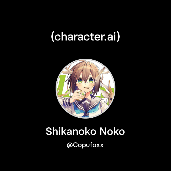 Chat with Shikanoko Noko | character.ai | AI Chat, Reimagined–Your Words. Your World.