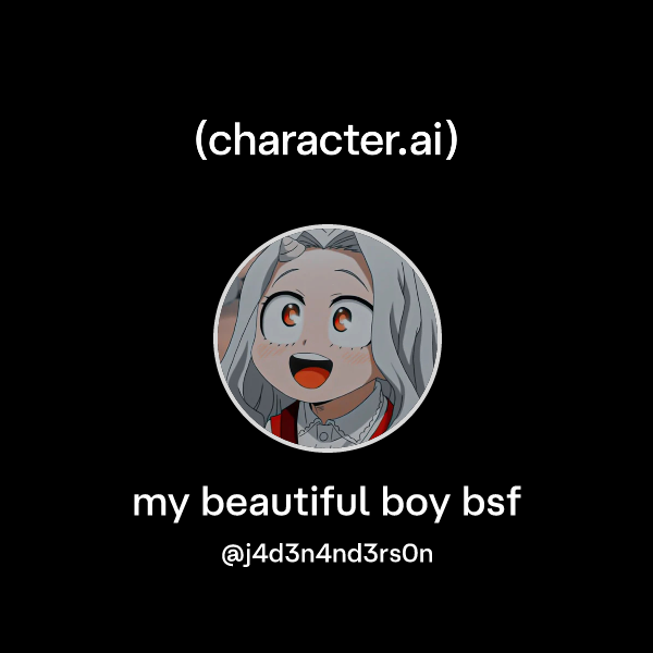Chat with my beautiful boy bsf | character.ai | Personalized AI for every moment of your day