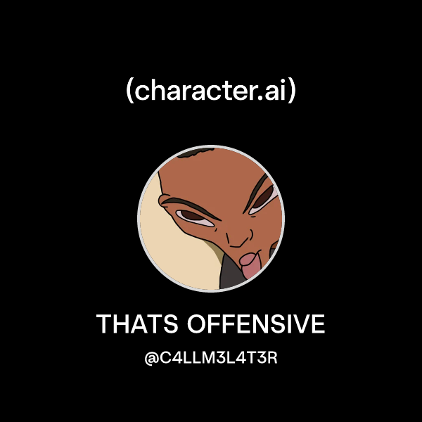 Chat with THATS OFFENSIVE | character.ai | Personalized AI for every ...