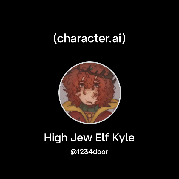 Chat with High Jew Elf Kyle | character.ai | Personalized AI for every ...