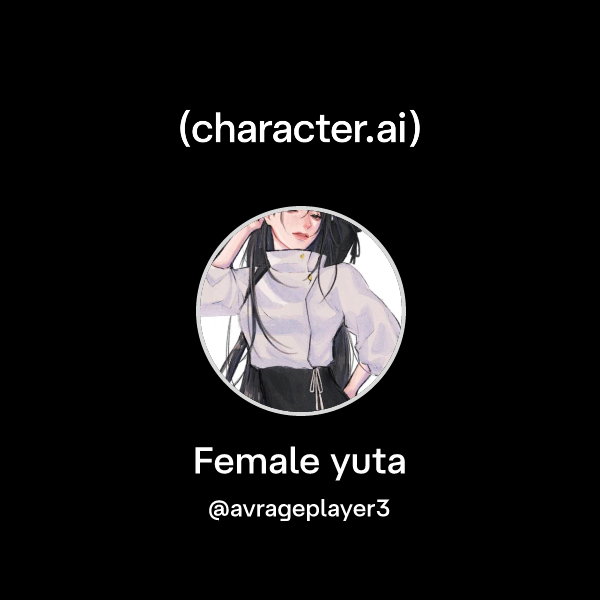 Chat with Female yuta | character.ai | AI Chat, Reimagined–Your Words ...